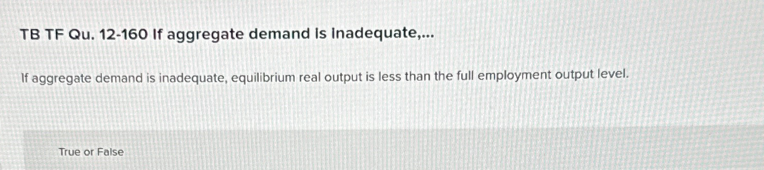 Solved TB TF Qu. 12-160 ﻿If aggregate demand is | Chegg.com