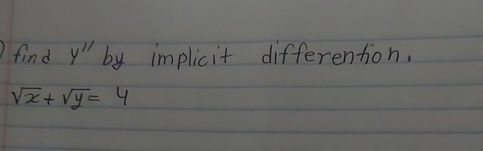 Solved find y′′ by implicit differention. x+y=4 | Chegg.com