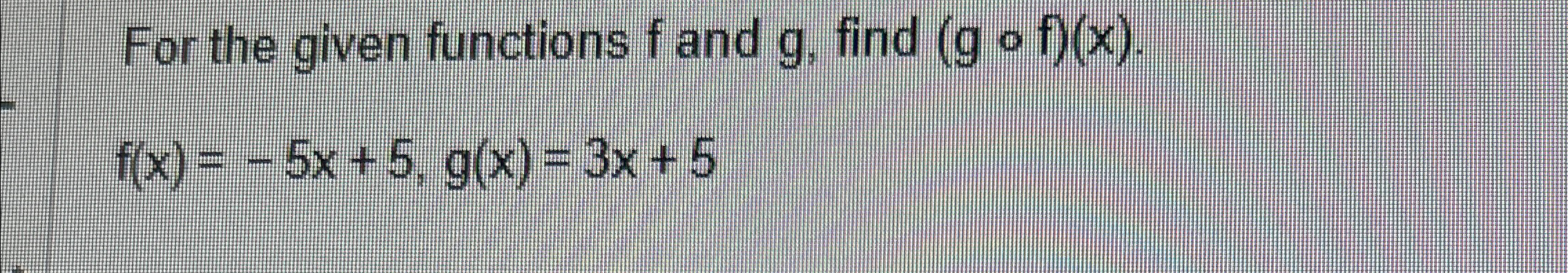 Solved For the given functions f ﻿and g, ﻿find | Chegg.com