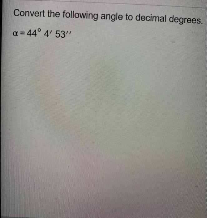 Solved Convert the following angle to decimal degrees. a = | Chegg.com