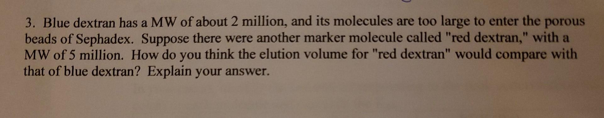 Solved 3. Blue dextran has a MW of about 2 million, and its | Chegg.com