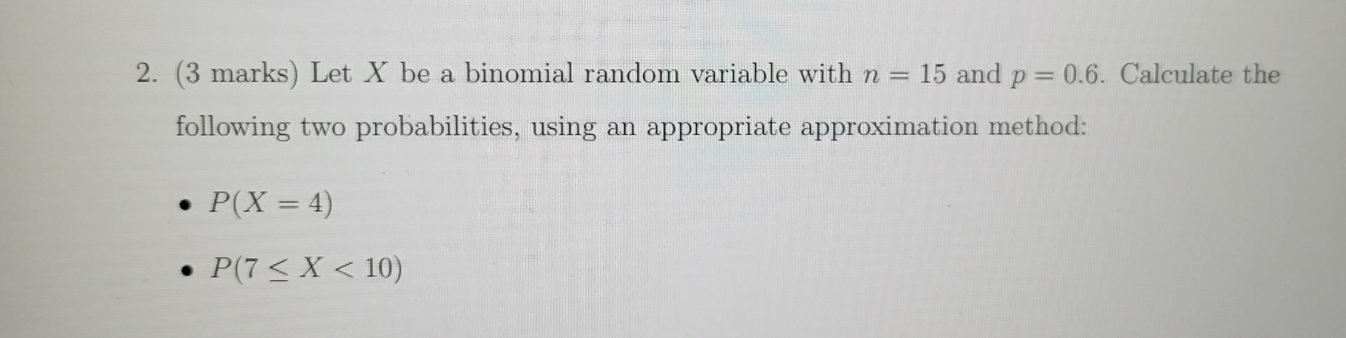 Solved 2. (3 marks) Let X be a binomial random variable with | Chegg.com