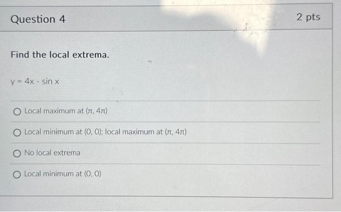 Solved Find the local extrema. y=4x−sinx Local maximum at | Chegg.com