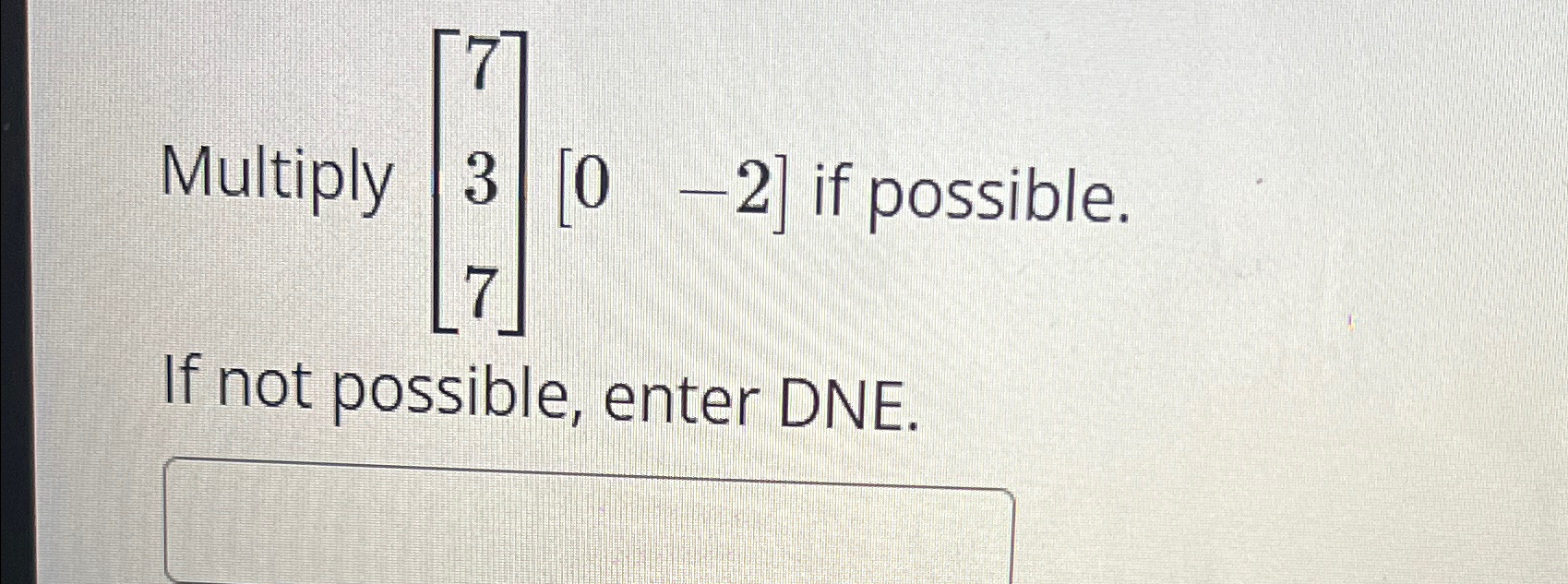 Solved Multiply [737][0-2] ﻿if possible. If not possible, | Chegg.com