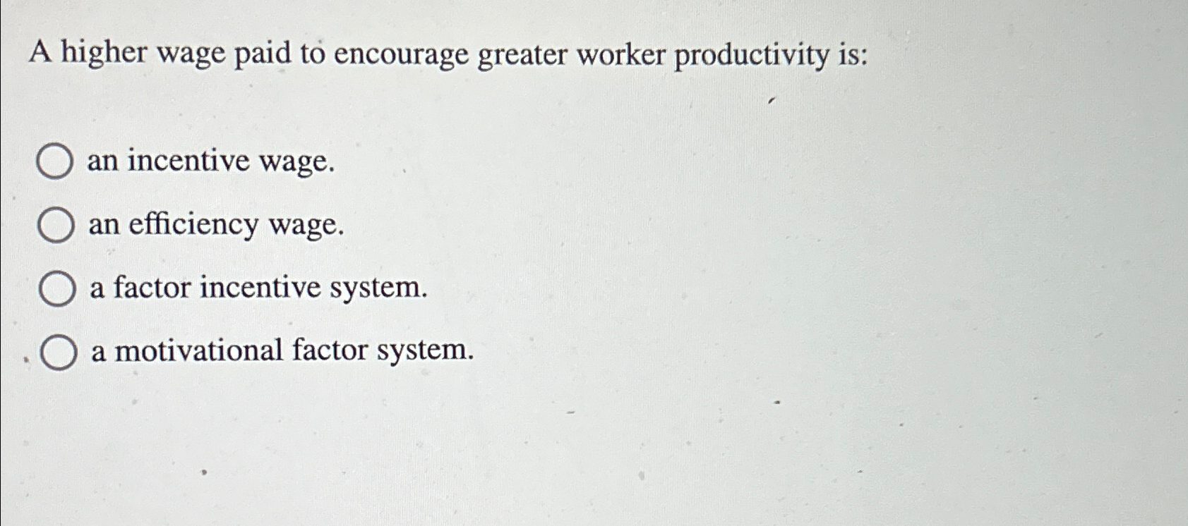 Solved A higher wage paid to encourage greater worker | Chegg.com