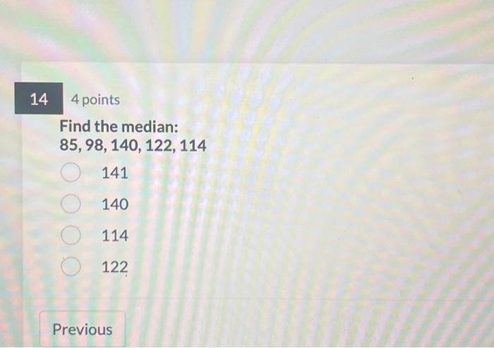 Solved 14 4 points Find the median: 85, 98, 140, 122, 114 | Chegg.com