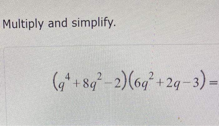 Solved Multiply and simplify. (++8q+-2)C6q+29-3) - | Chegg.com