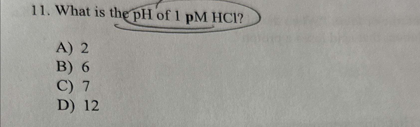 Solved What is the pH of 1pMHCl ?A) 2B) 6C) 7D) 12 | Chegg.com