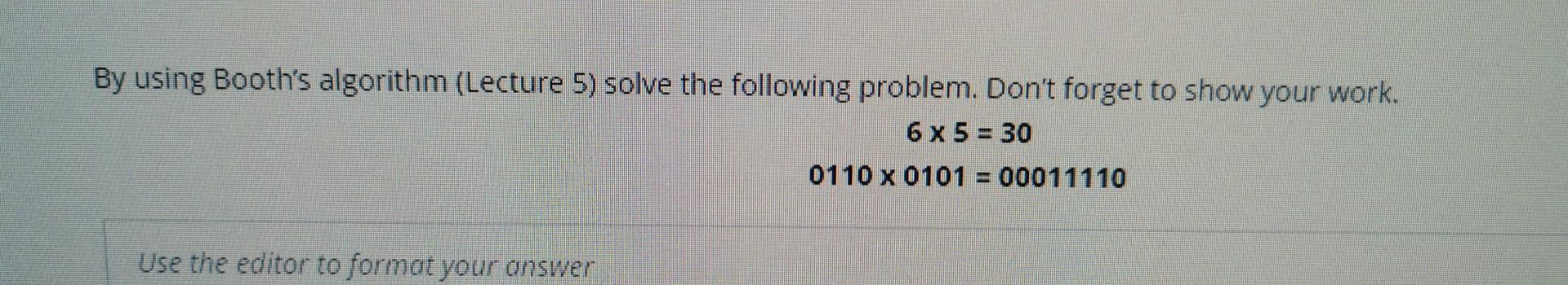 Solved By using Booth's algorithm solve the following | Chegg.com
