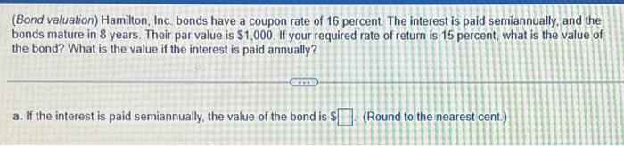 Solved (Bond valuation) Hamilton, Inc. bonds have a coupon | Chegg.com