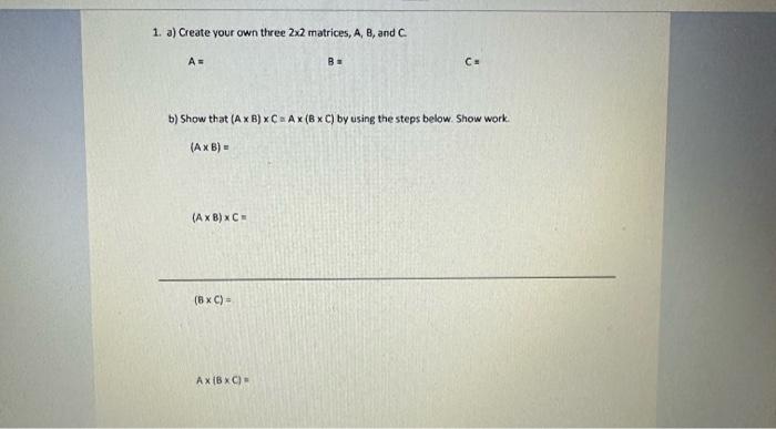 Solved 1. a) Create your own three 2×2 matrices, A, B, and | Chegg.com