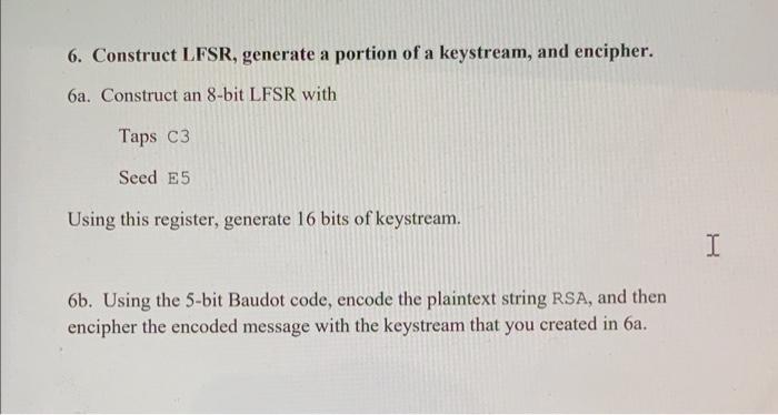 Solved 6. Construct LFSR, generate a portion of a keystream, | Chegg.com