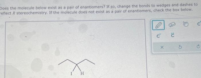 Solved Does the molecule below exist as a pair of | Chegg.com