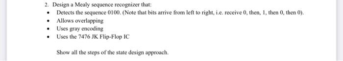 Solved 2. Design a Mealy sequence recognizer that: • Detects | Chegg.com