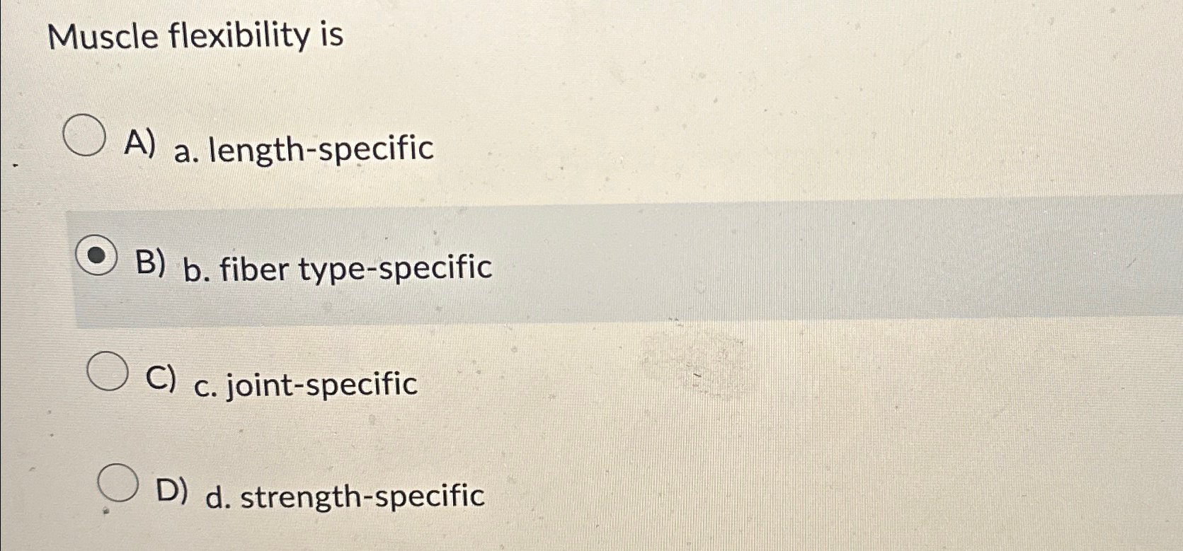 Solved Muscle flexibility isA) ﻿a. ﻿length-specificB) ﻿b. | Chegg.com