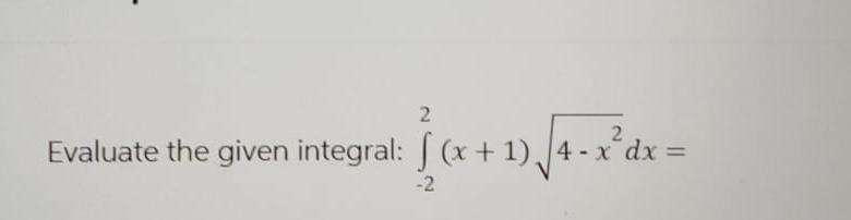 Solved Evaluate the given integral: ∫-22(x+1)4-x22dx= | Chegg.com
