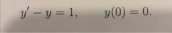 Solved y' - y = 1, y(0) = 0. = | Chegg.com
