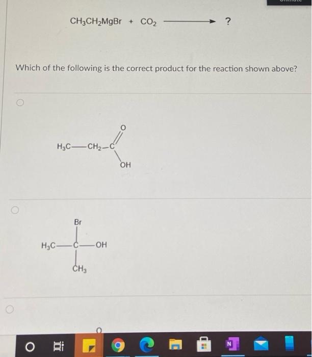 Solved CH3CH2MgBr + CO2 ? Which of the following is the | Chegg.com