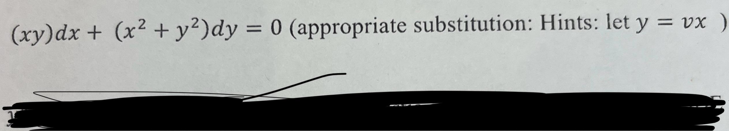 Solved (xy)dx+(x2+y2)dy=0 (appropriate substitution: Hints: | Chegg.com