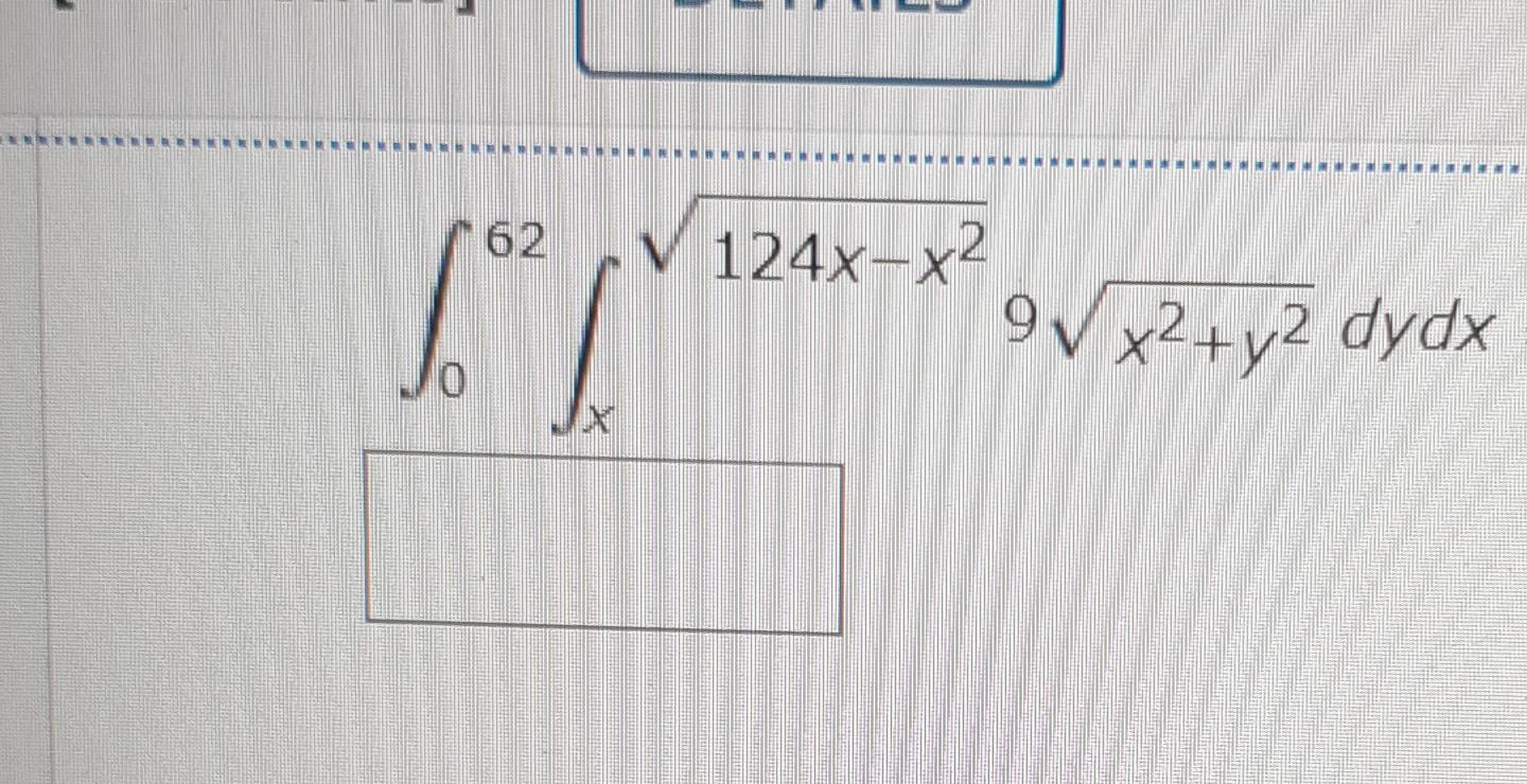 Solved 62 V 124x-x2 9V x2 + y2 dydx Jo | Chegg.com