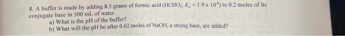 Solved 8. A buffer is made by adding 8.5 grams of formic | Chegg.com