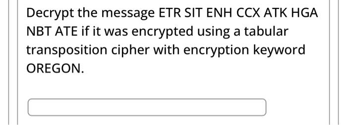 Solved Decrypt the message ETR SIT ENH CCX ATK HGA NBT ATE | Chegg.com