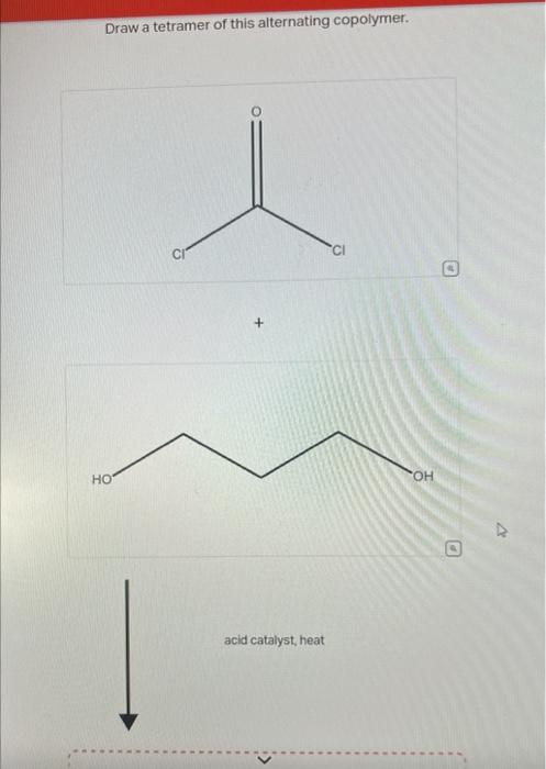 Solved Draw a tetramer of this alternating copolymer. | Chegg.com