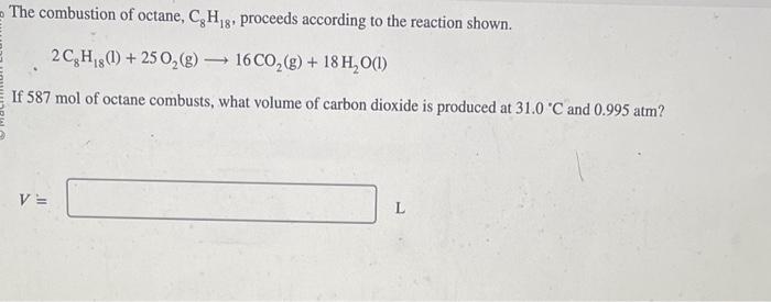 [Solved]: The combustion of octane, C8H18, proceeds accordi
