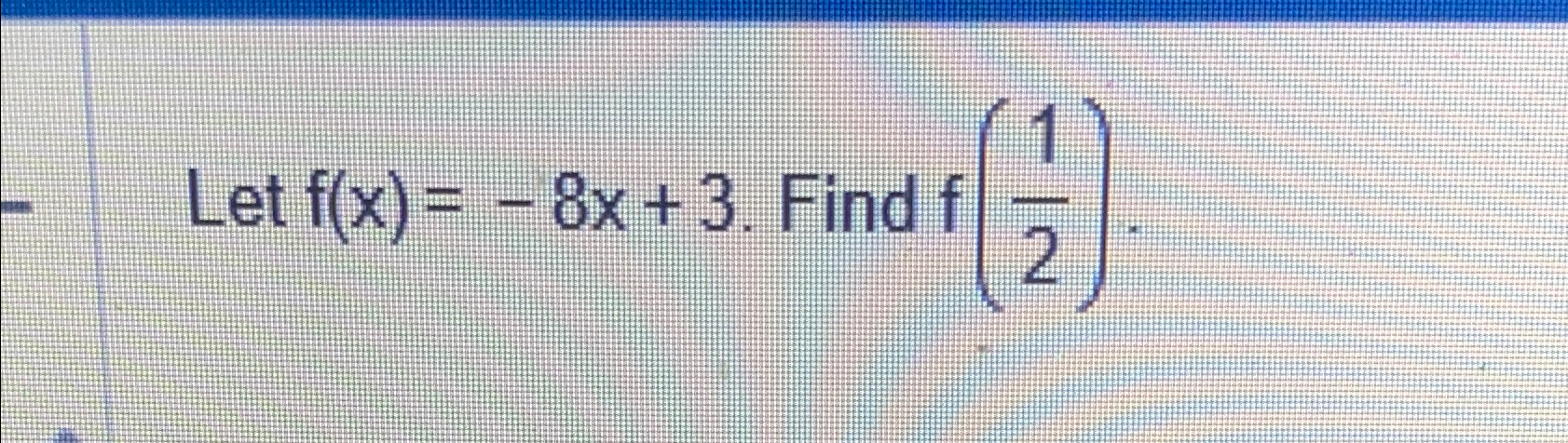 Solved Let f(x)=-8x+3. ﻿Find f(12) | Chegg.com