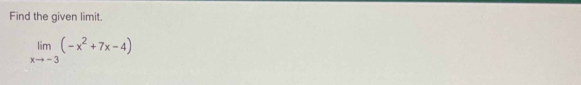 Solved Find the given limit.limx→-3(-x2+7x-4) | Chegg.com