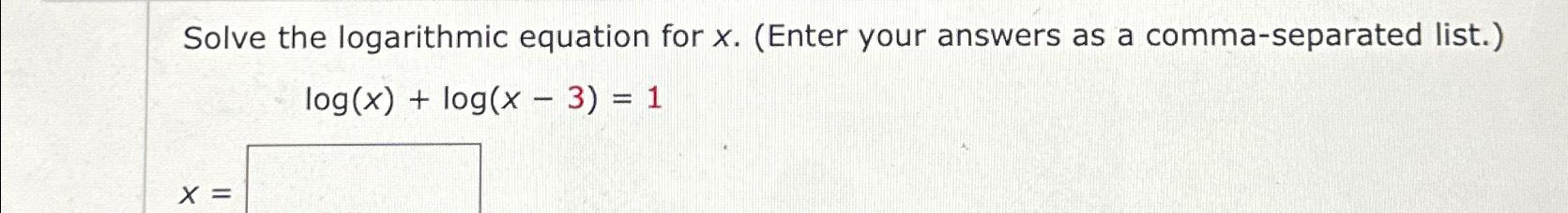 Solved Solve the logarithmic equation for x. (Enter your | Chegg.com