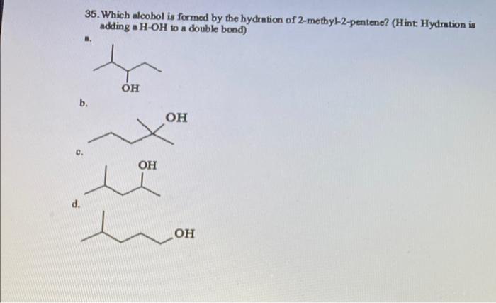 Solved 35. Which alcohol is formed by the hydration of | Chegg.com