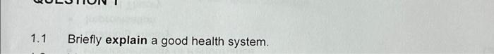 Solved 1.1 Briefly explain a good health system. | Chegg.com