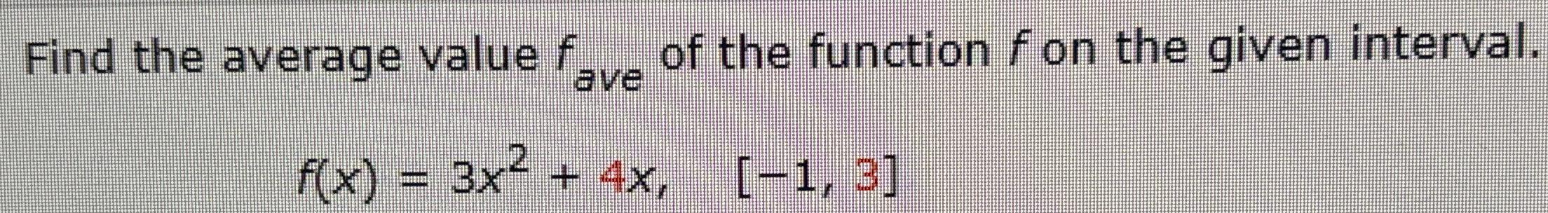 Solved Find the average value fave ﻿of the function f ﻿on | Chegg.com