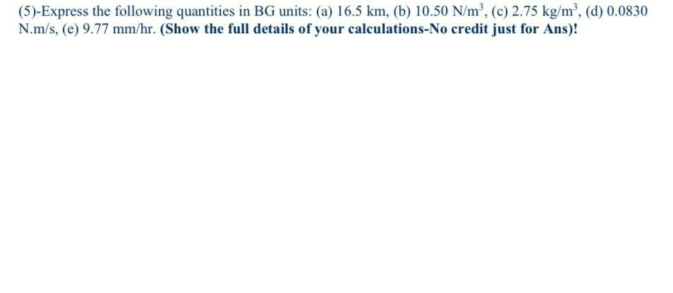 Solved (5)-Express the following quantities in BG units: (a) | Chegg.com