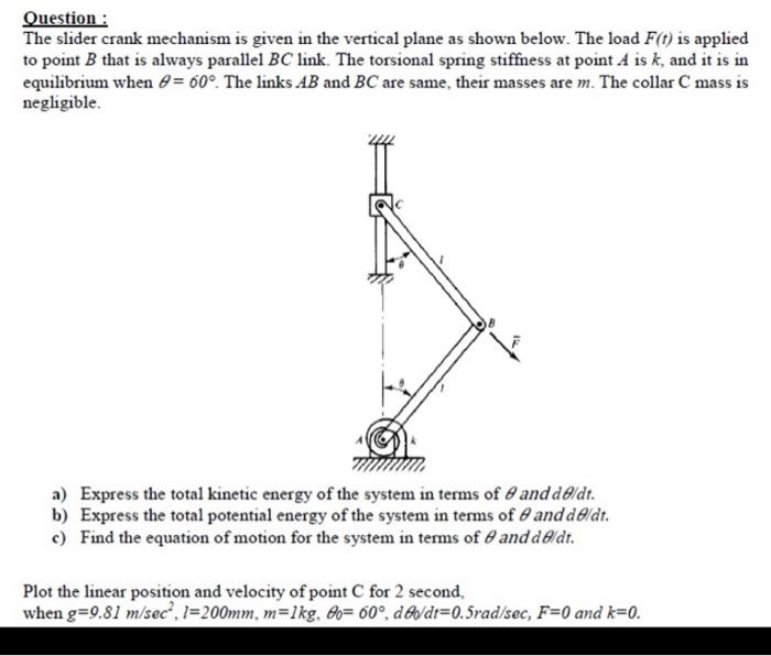 [Solved]: Question : The slider crank mechanism is given in