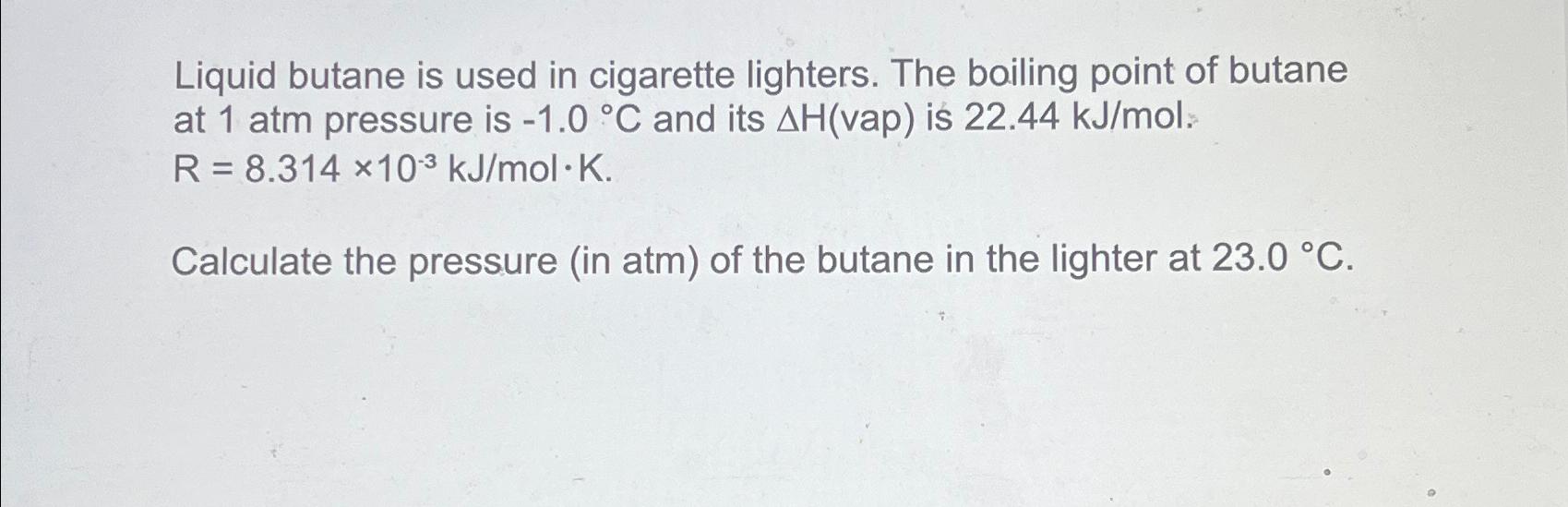 Solved Liquid butane is used in cigarette lighters. The | Chegg.com