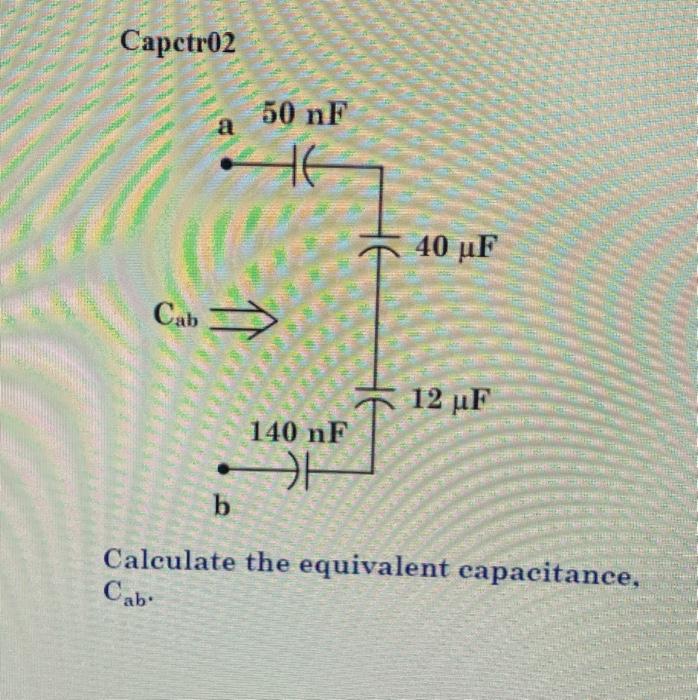 Solved Capctr02 Calculate the equivalent capacitance, Cab. | Chegg.com