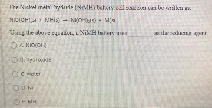 Solved The Nickel metal-hydride (NiMH) battery cell reaction | Chegg.com
