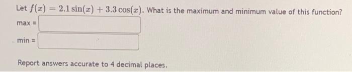 Solved let f(x)= 2.1sin(x)+3.3cos(x). what is the maximum | Chegg.com