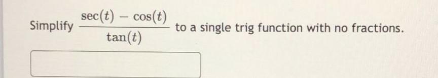 Solved Simplify sec(t) - cos(t) tan(t) to a single trig | Chegg.com