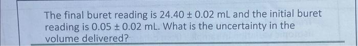 Solved The final buret reading is 24.40±0.02 mL and the | Chegg.com