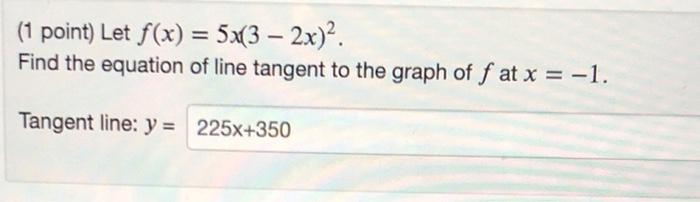 Solved (1 point) Let f(x) = 5x3 – 2x)2. Find the equation of | Chegg.com