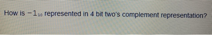 Solved How is -110 represented in 4 bit two's complement | Chegg.com