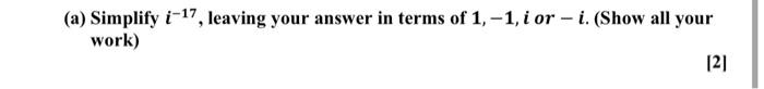 Solved (a) Simplify i−17, leaving your answer in terms of | Chegg.com