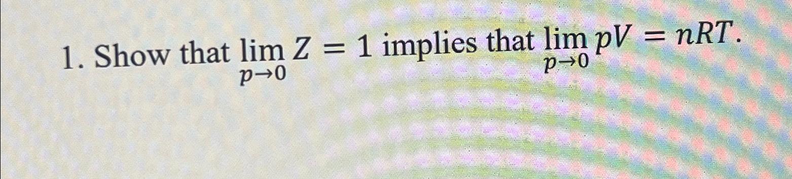 Solved Show that limp→0Z=1 ﻿implies that limp→0pV=nRT. | Chegg.com