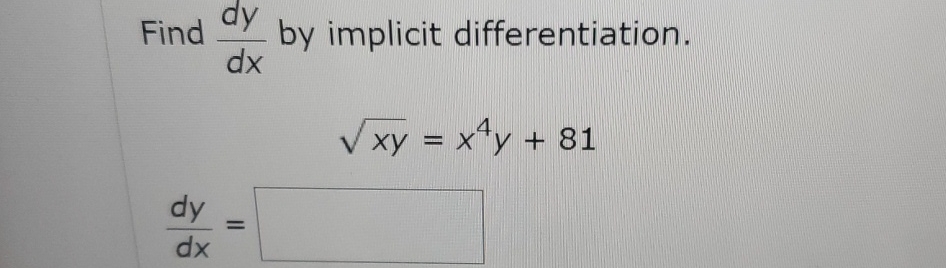Solved Find dydx ﻿by implicit differentiation.xy2dx=x4y+81= | Chegg.com