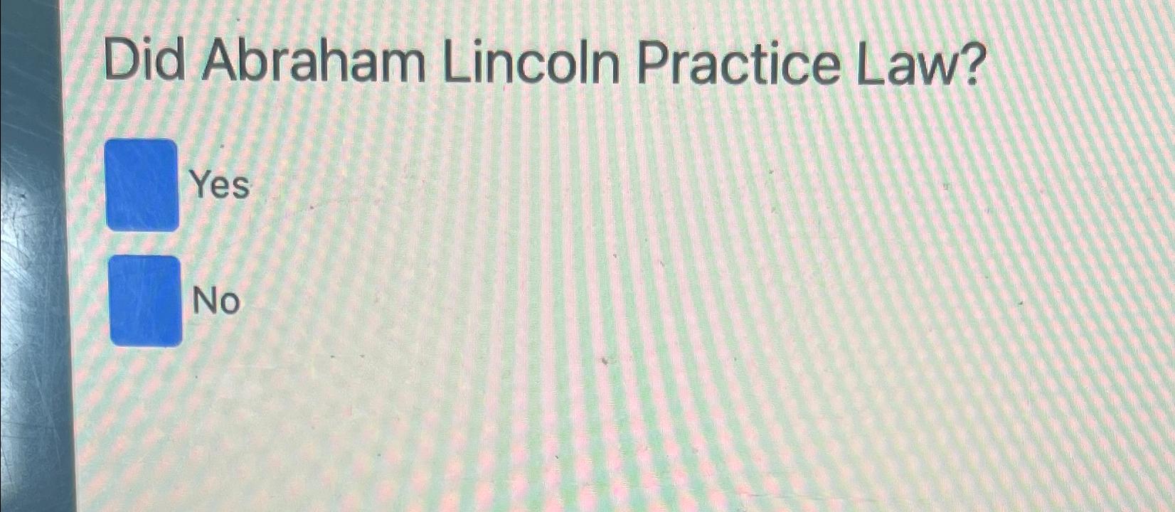 Solved Did Abraham Lincoln Practice Law?YesNo | Chegg.com