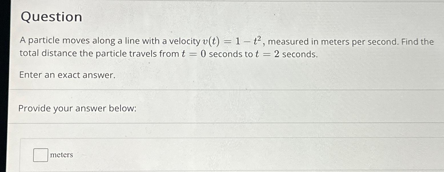 Solved QuestionA particle moves along a line with a velocity | Chegg.com