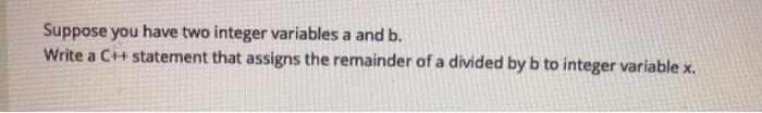 Solved Suppose you have two integer variables a and b. Write | Chegg.com
